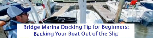 Bridge Marina Docking Tip for Beginners: Backing Your Boat Out of the ...